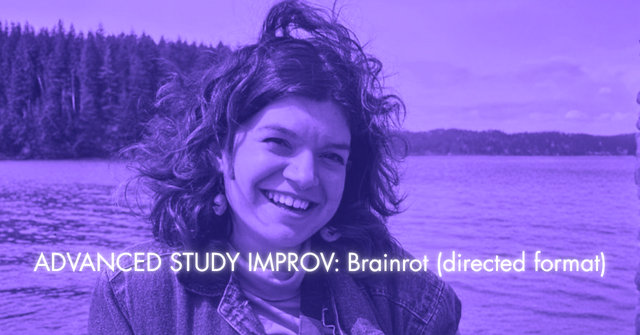 Advanced Study Improv: Brainrot (directed format) Sat w/ Thea Crowley ...