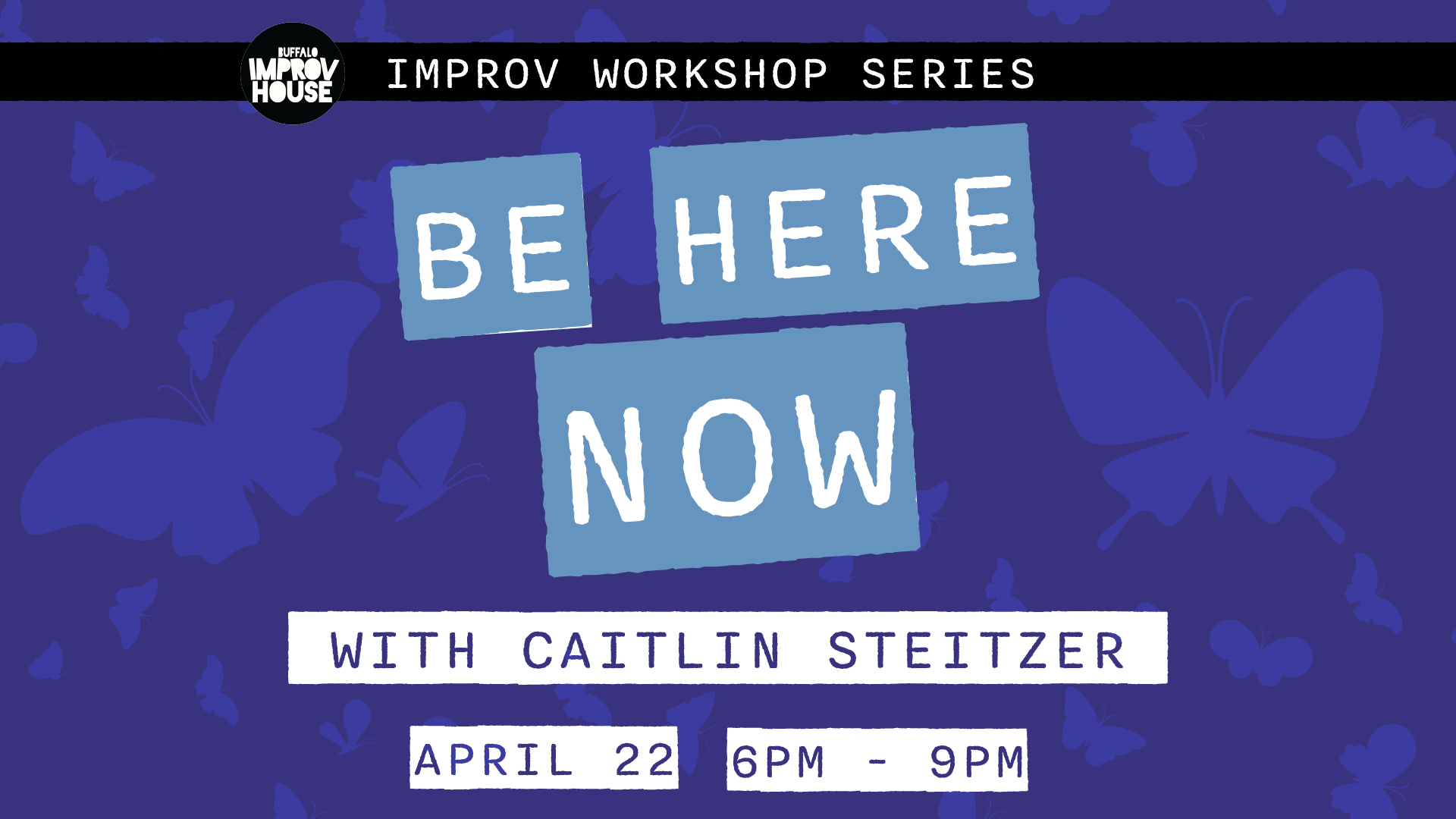 Be Here Now with Caitlin Steitzer • Buffalo Improv House