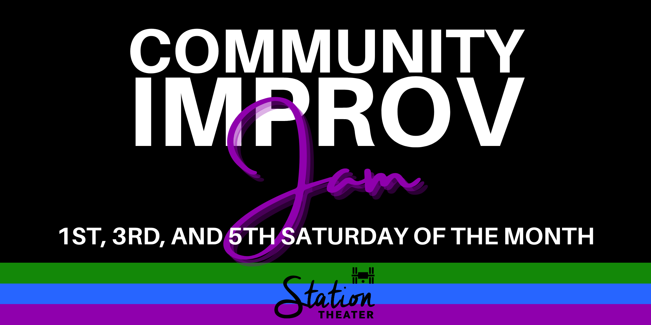 Community Improv Jam - 1st, 3rd, & 5th Saturdays of the Month • Station Theater - Live Improv ...