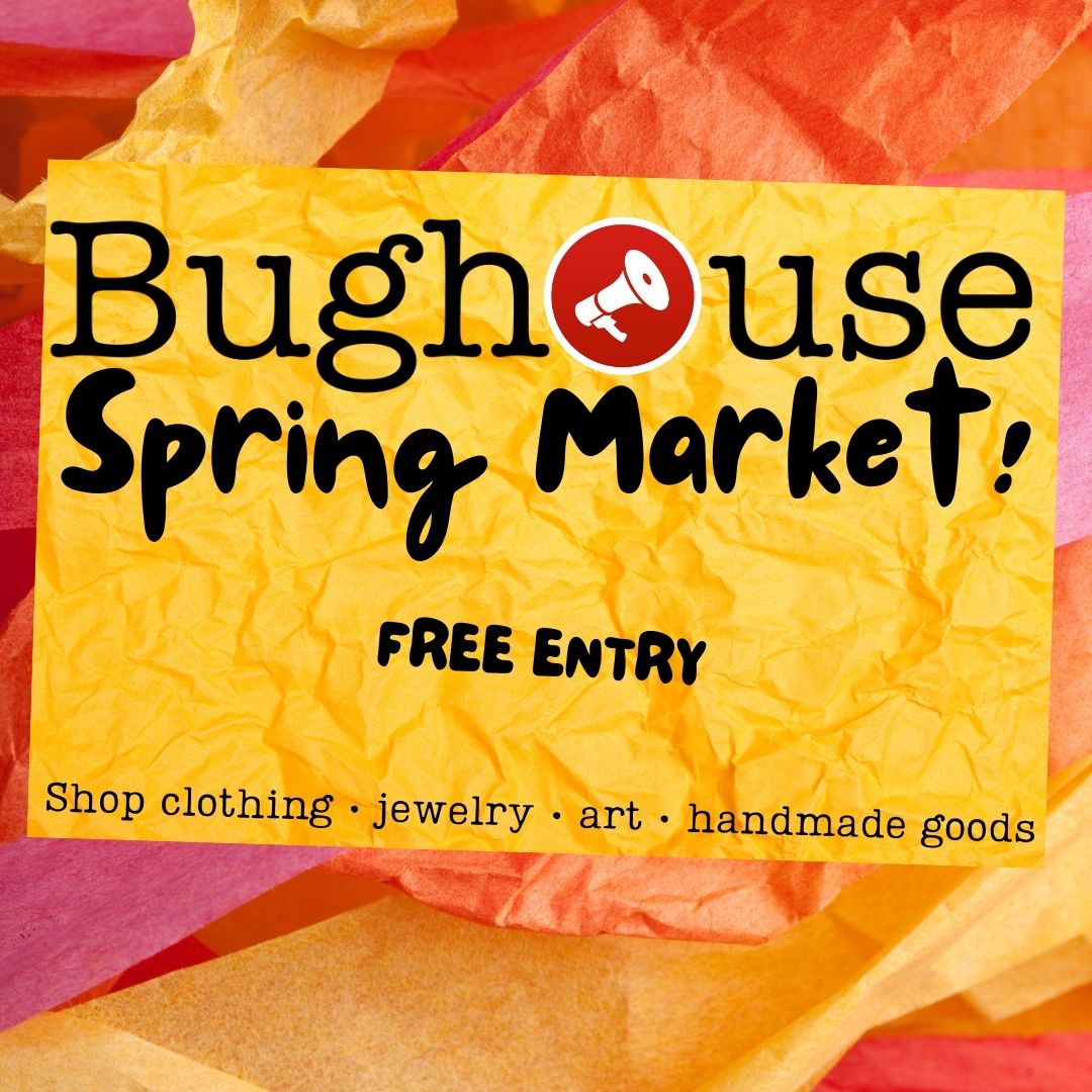 Bughouse Spring Market • Bughouse Theater